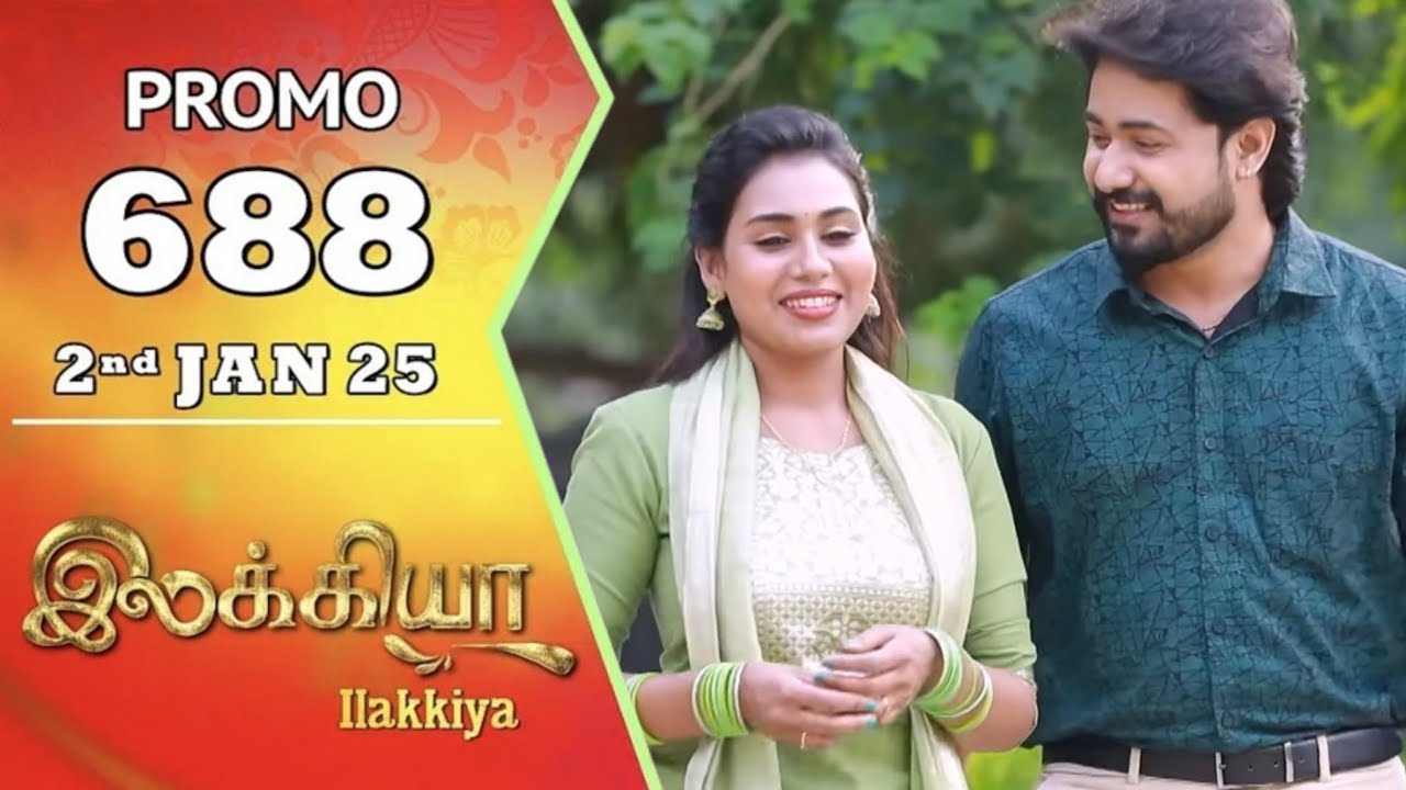 ilakkiya serial today promo 688|ilakkiya serial today serial 688 ...