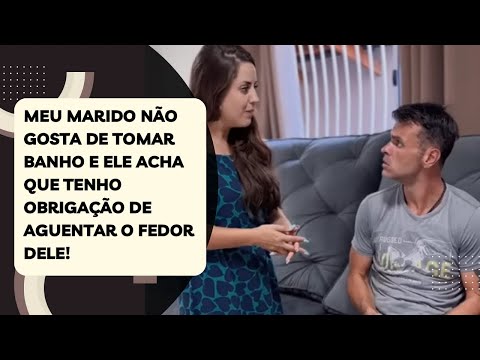 Meu marido não gosta de tomar banho e ele acha que tenho obrigação de aguentar o fedor dele!