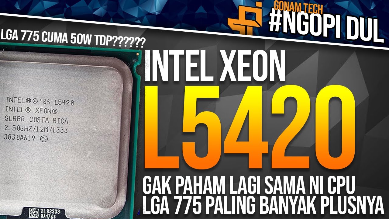 Prosessor LGA 775 yang paling banyak PLUS nya! - XEON L5420 - YouTube