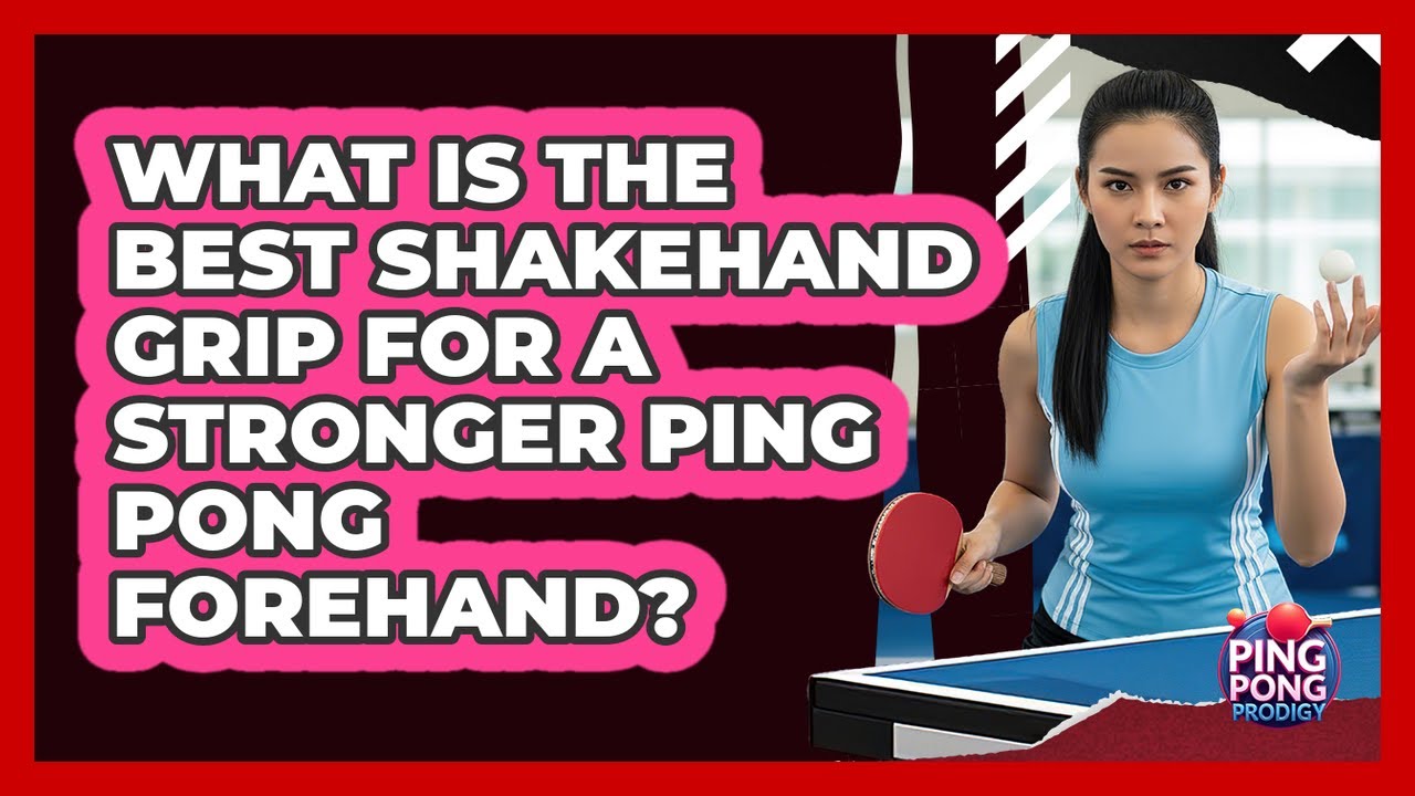 What Is The Best Shakehand Grip For A Stronger Ping Pong Forehand ...
