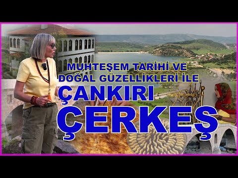Tarihin ve doğanın muhteşem buluşması Çankırı Çerkeş