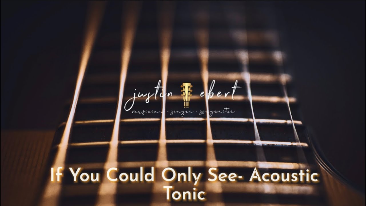 If You Could Only See by Tonic (Cover) - Justin Ebert - YouTube