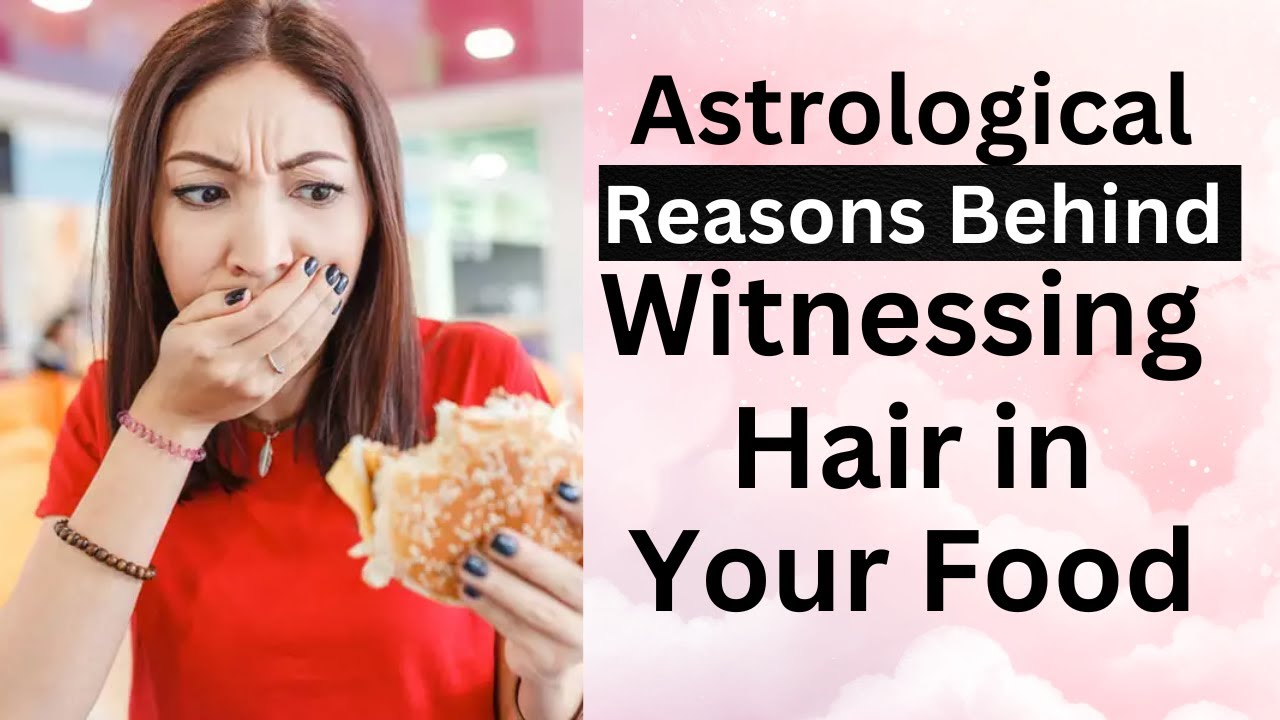Why Does HAIR Fall In FOOD? Astrological Reasons Behind Witnessing Hair ...