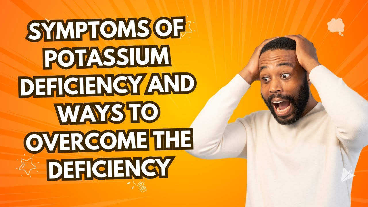 Potassium Deficiency: Symptoms and How to Overcome It - YouTube