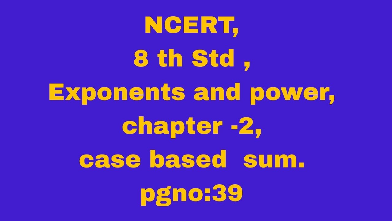 NCERT, 8 th Std ,Exponents and power, chapter -2,case based sum.pg no ...
