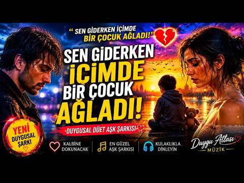 Sen Giderken İçimde Bir Çocuk Ağladı – Duygusal Düet Aşk Şarkısı | Duygu Atlası