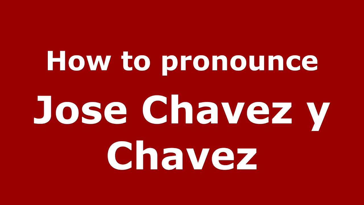How to pronounce Jose Chavez y Chavez (American English/US ...