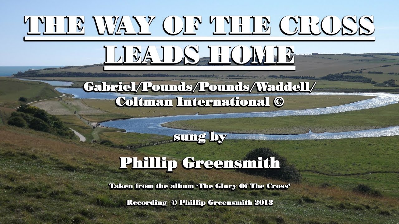 The Way Of The Cross Leads Home (I Must Needs Go Home By The Way Of The ...