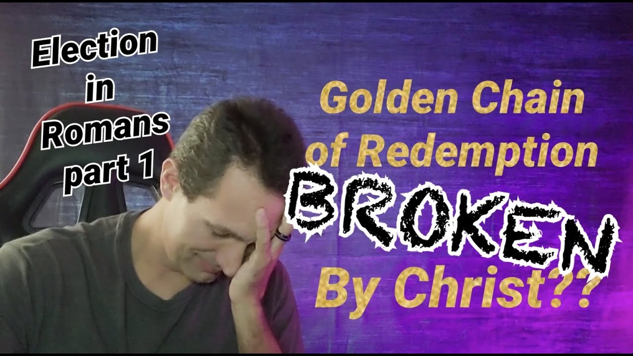 Golden Chain of Redemption refuted, Election in Romans part 1 - episode ...