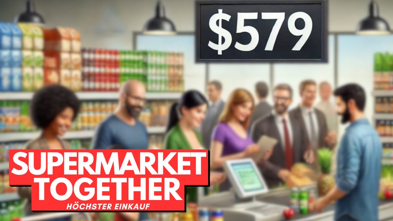 Brauchen wieder Money! HÖCHSTER EINKAUF mit 579$😲 | Let's Play | Supermarket Together - YouTube
