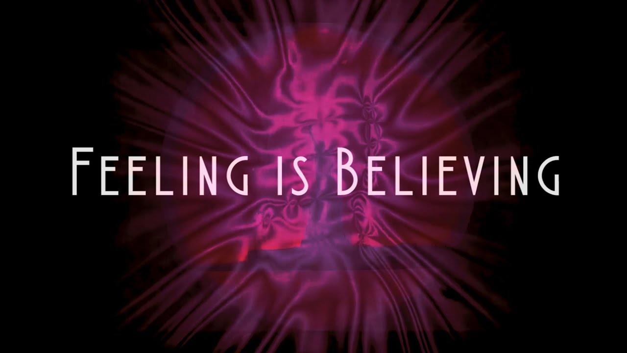 Feeling is Believing - YouTube