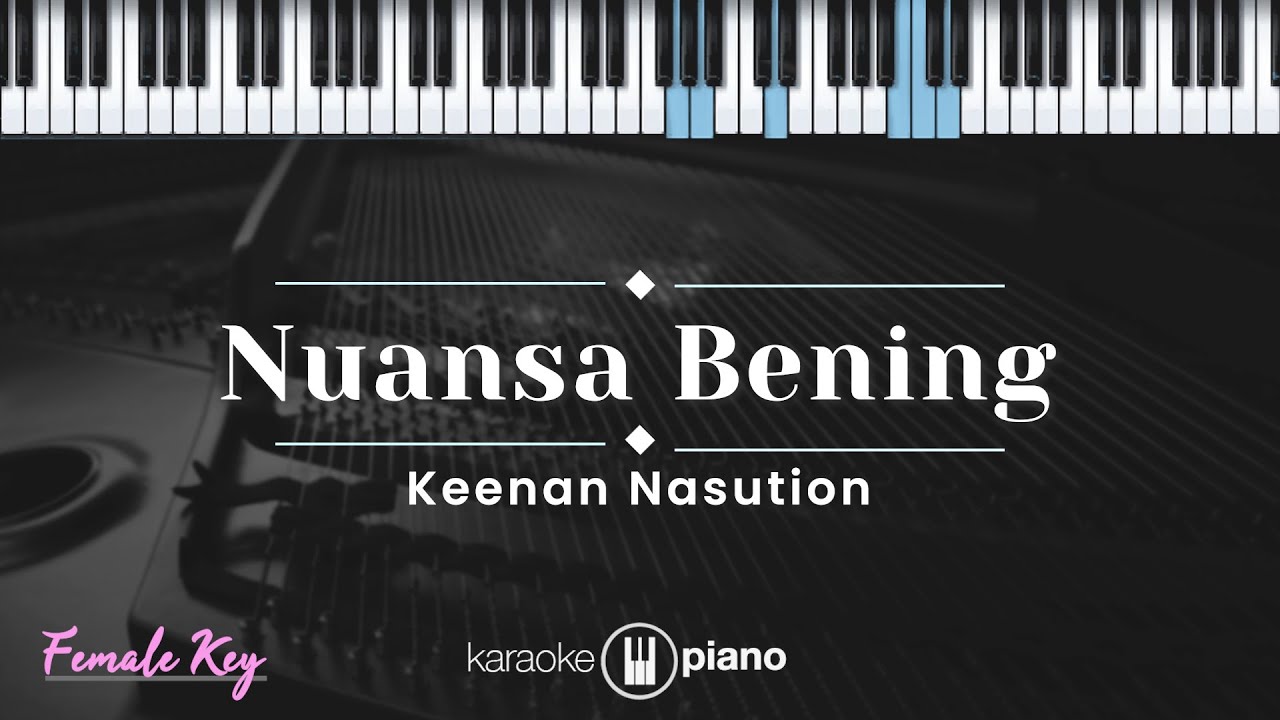 Nuansa Bening - Keenan Nasution (KARAOKE PIANO - FEMALE KEY) - YouTube