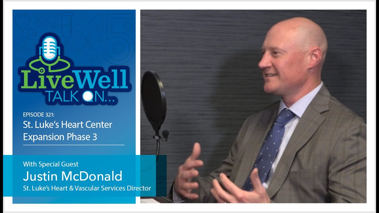 Ep. 321 - LiveWell Talk On...St. Luke's Heart & Vascular Center ...