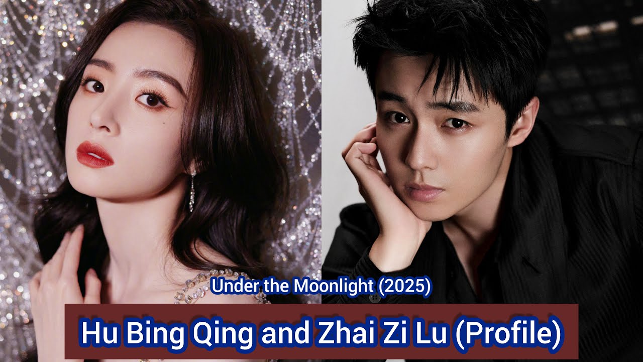 Hu Bing Qing and Zhai Zi Lu | Profile，Name，Age，Birthplace，Height ...