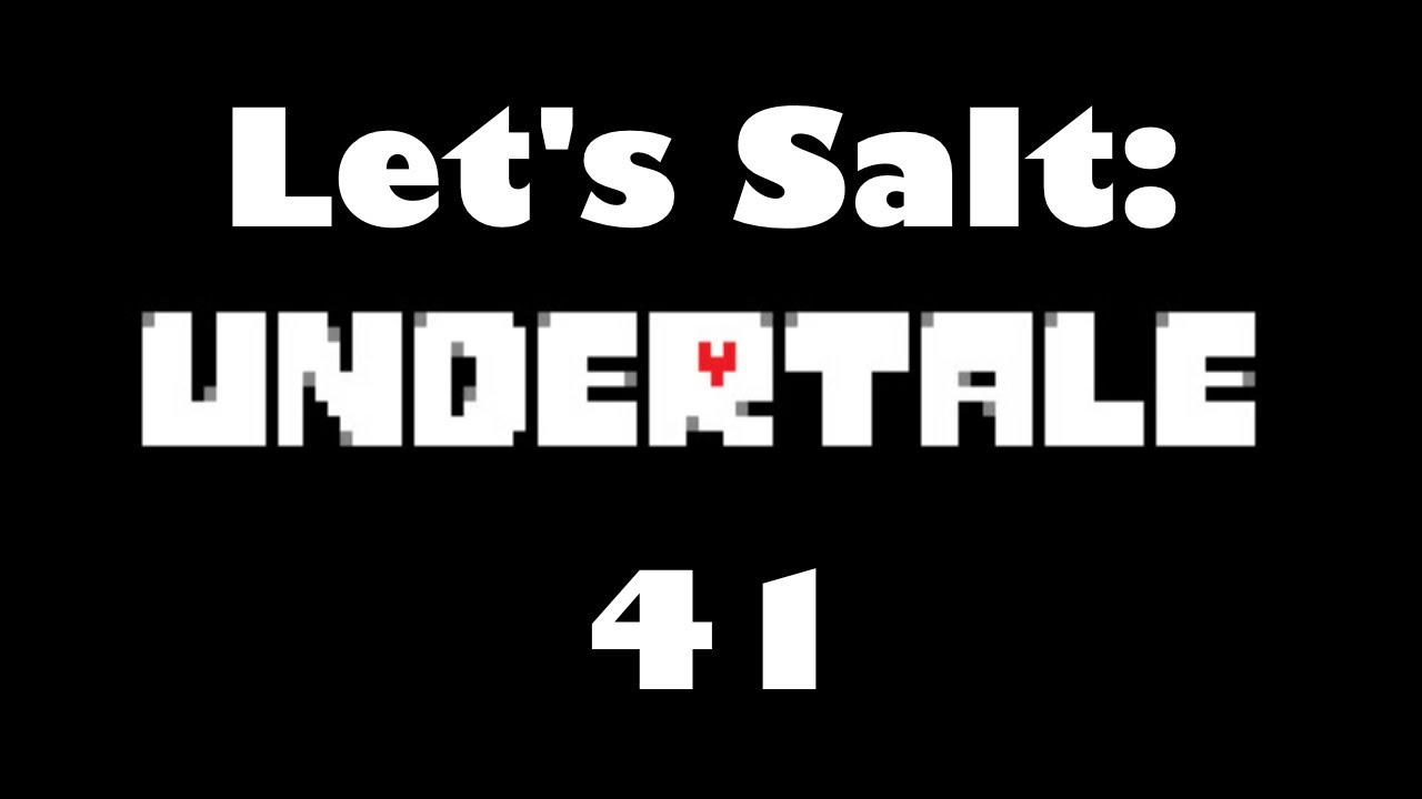 Let's Salt: Undertale | Part 41 - YouTube