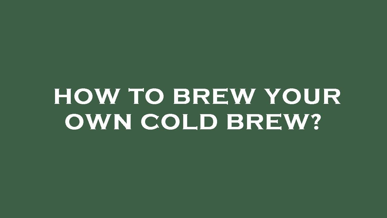 How to brew your own cold brew? - YouTube