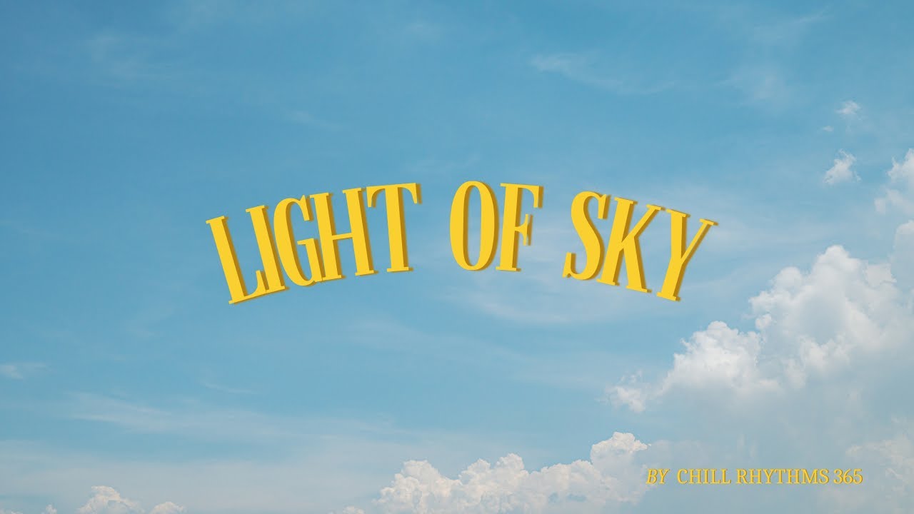 Light of Sky | Bright & Uplifting Music | Chill Rhythms 365 - YouTube