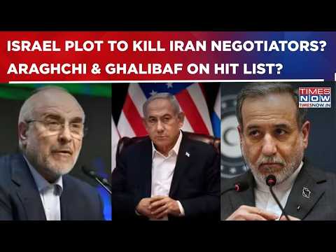 Israel Plot To Kill Iran Negotiators? Araghchi & Ghalibaf On Hit List? US Intel's Big Claim