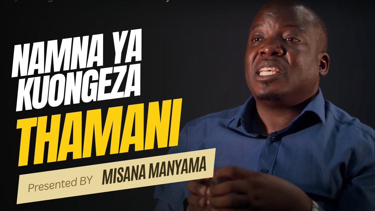 Namna ya kuongeza Thamani - Misana Manyama - YouTube