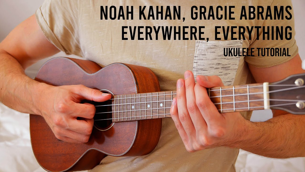 Noah Kahan, Gracie Abrams - Everywhere, Everything EASY Ukulele ...
