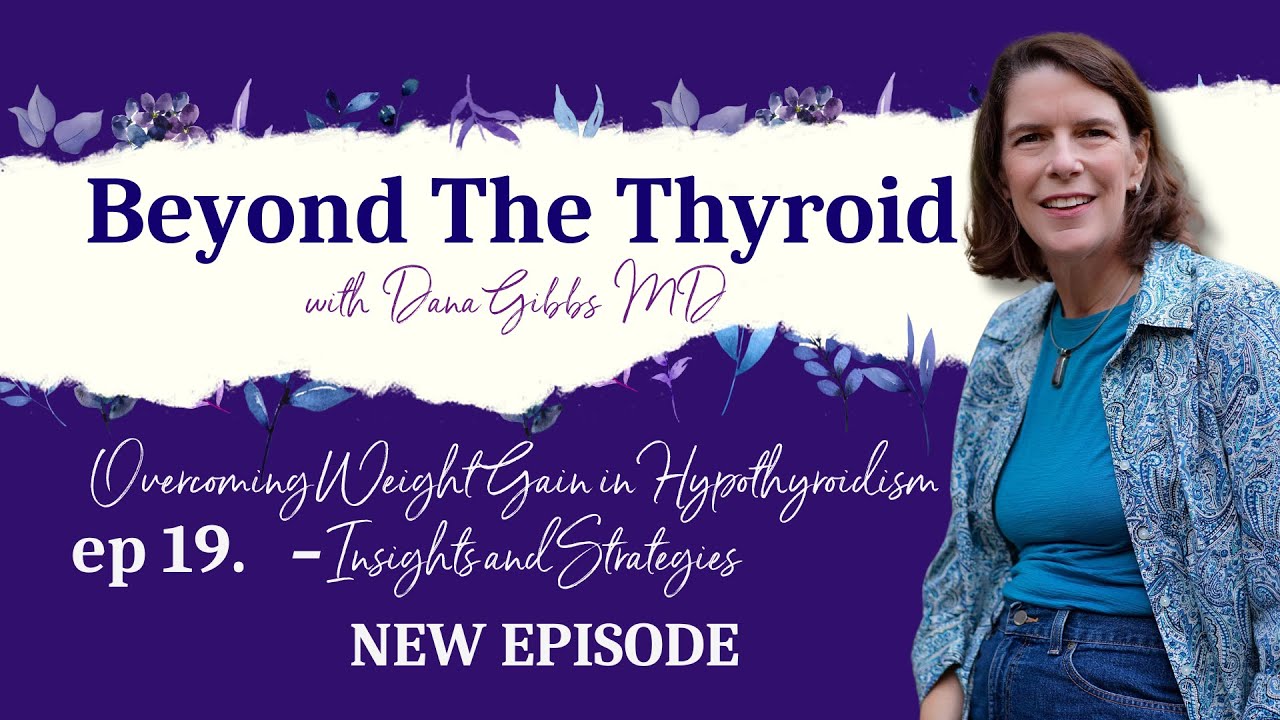 Overcoming Weight Gain in Hypothyroidism | Beyond the Thyroid Ep. 19 - YouTube