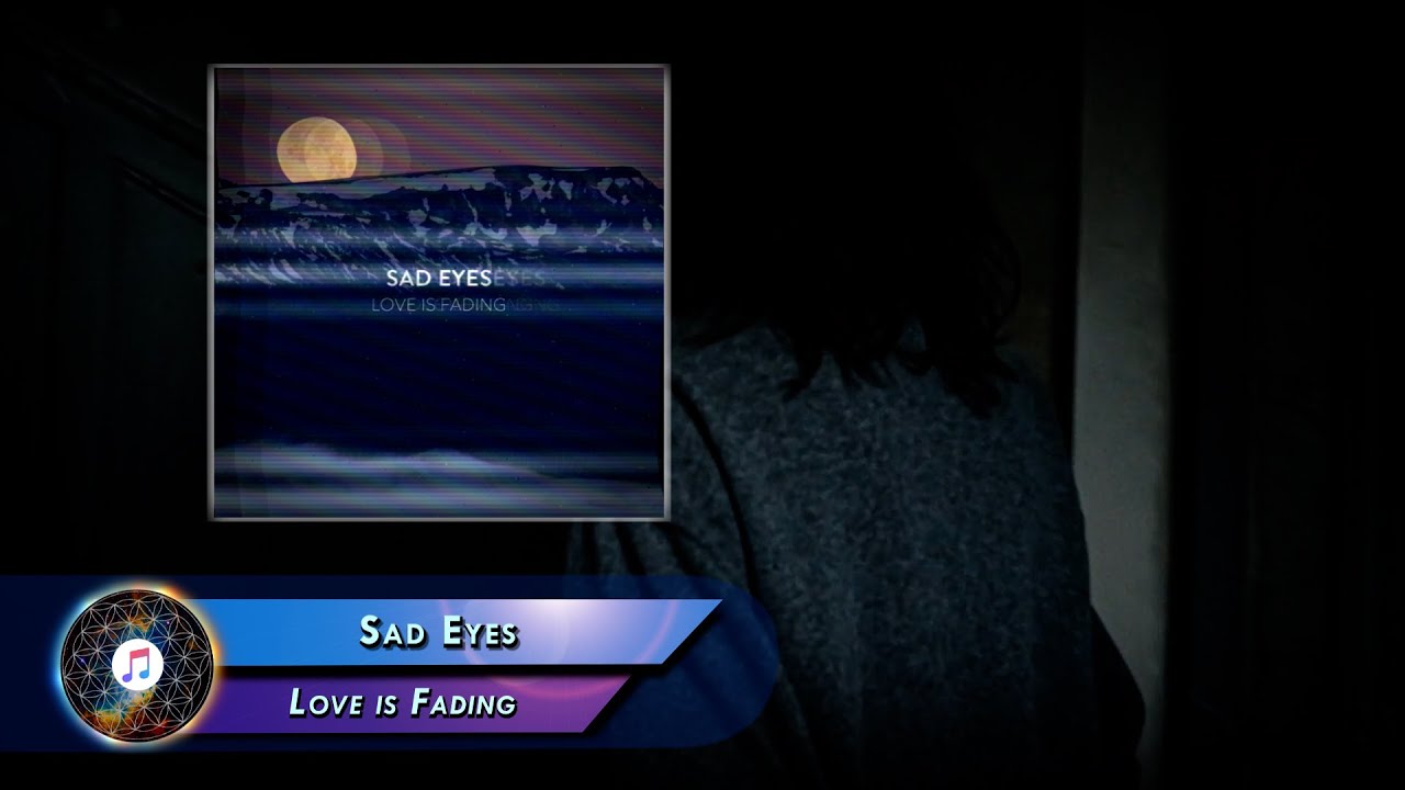 Sad Eyes – Love is Fading - YouTube