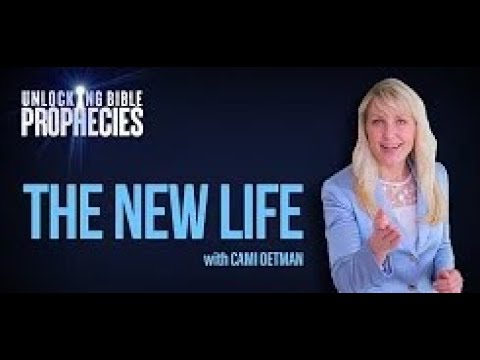 Episode 13 The New Life - Unlocking Bible Prophecies with Cami Oetman ...