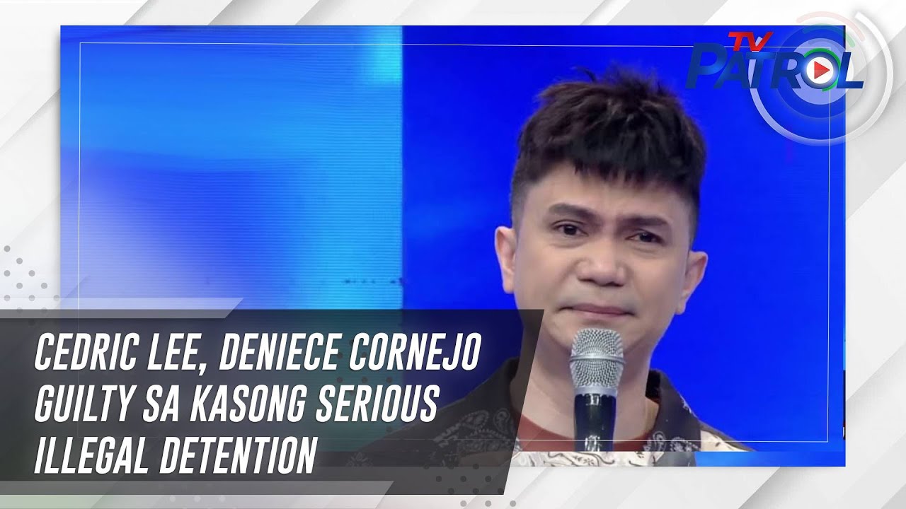 Cedric Lee, Deniece Cornejo guilty sa kasong serious illegal detention ...