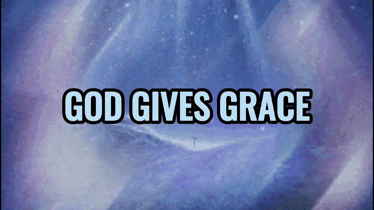 GOD GIVES GRACE (Lyric Video) - YouTube