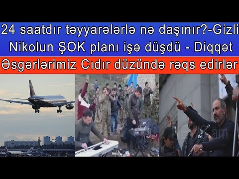 24 saatdir teyyarelerle ne dasinir? Nikolun Şok planı ifşa oldu - Esgerlerimiz Cidir duzunde reqs...