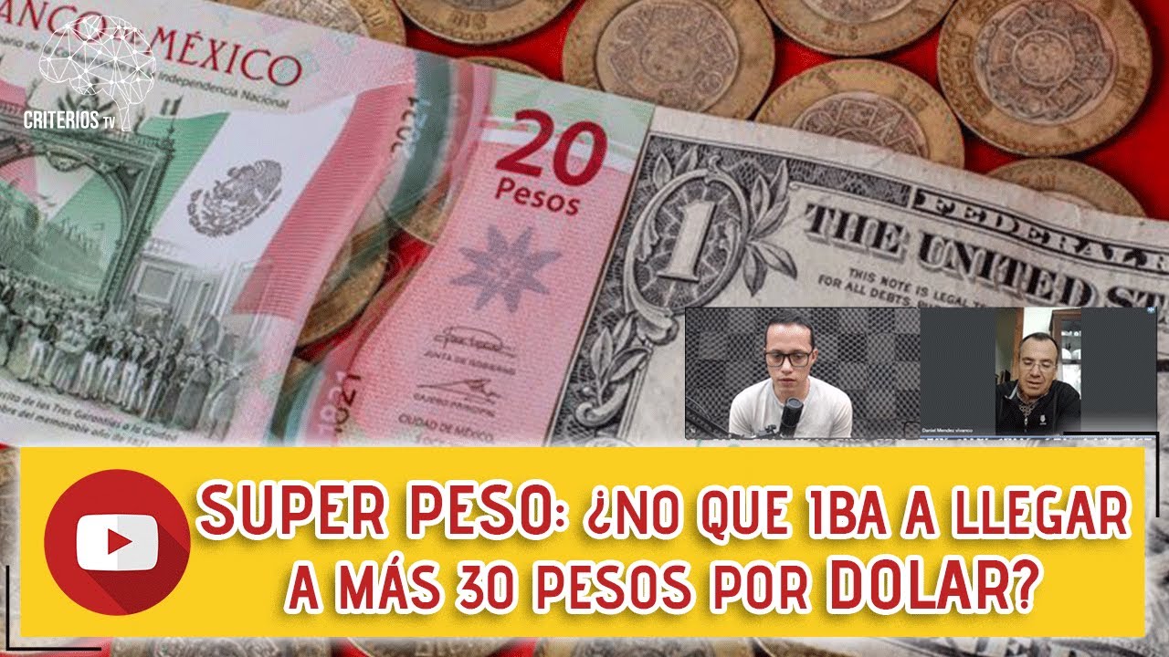 EL SUPER PESO MEXICANO ¿No que el dolar iba a llegar a más de 30 pesos ...