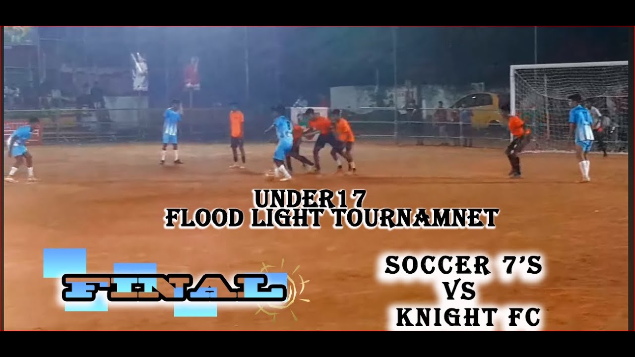 SOCCER 7'S VS KNIGHTS FC |U 17 | FLOOD LIGHT TOURNAMENT - YouTube