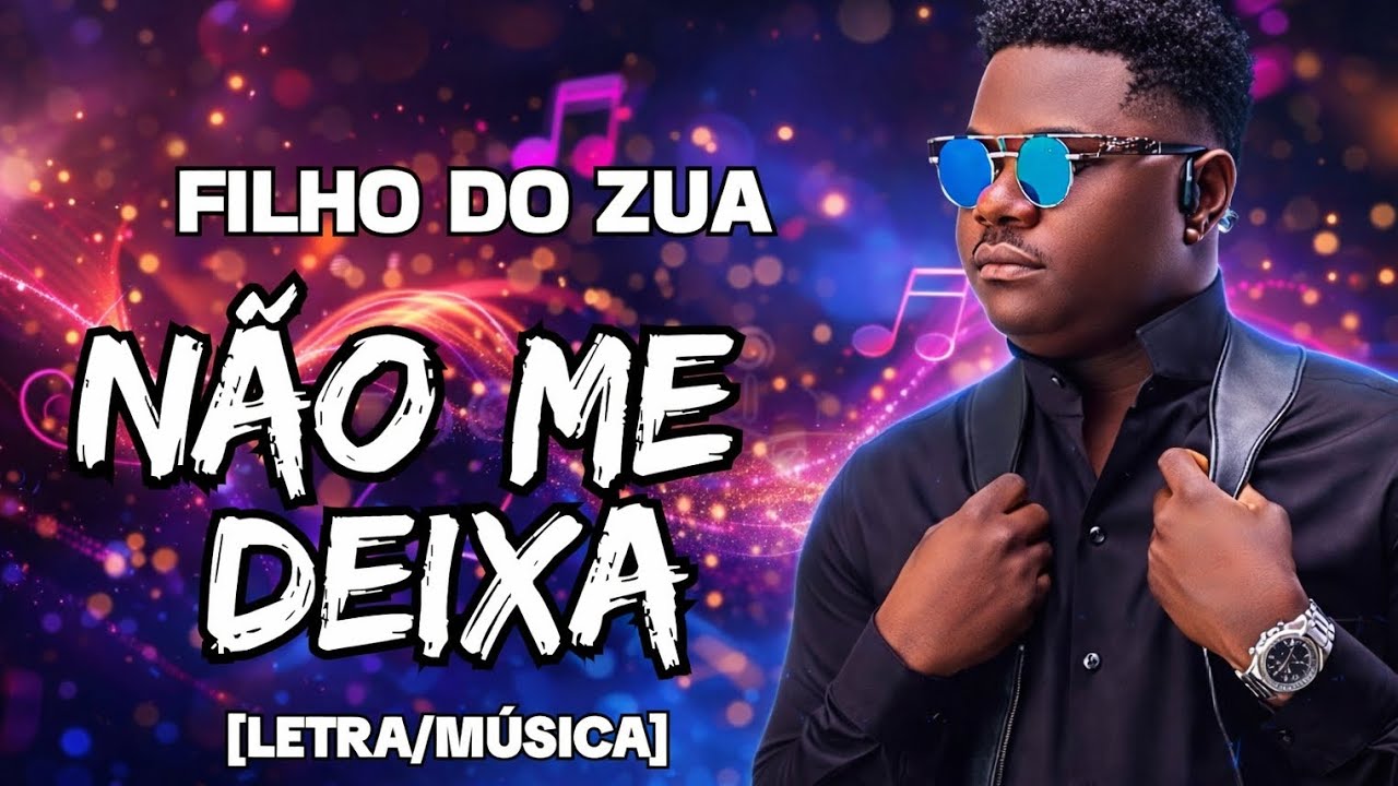 Filho Do Zua - Não Me Deixa [Letra/Música] - YouTube
