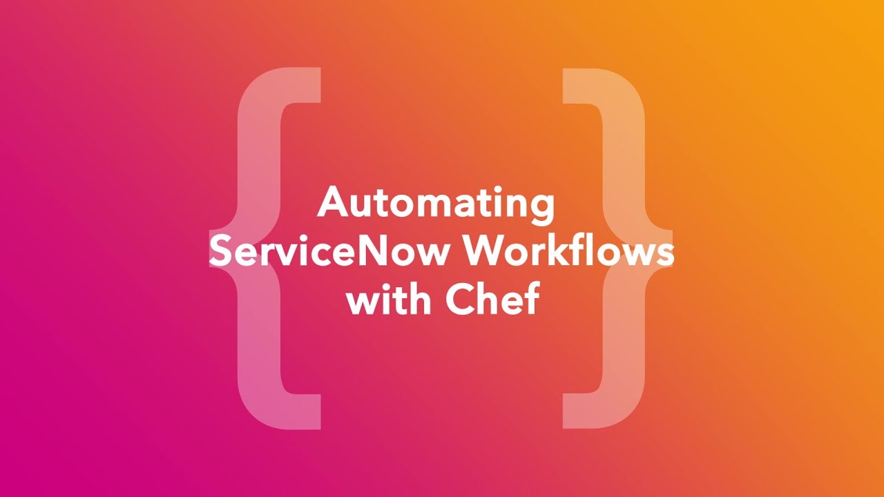 Automating ServiceNow Workflows With Chef (ChefConf Online, June 2020 ...