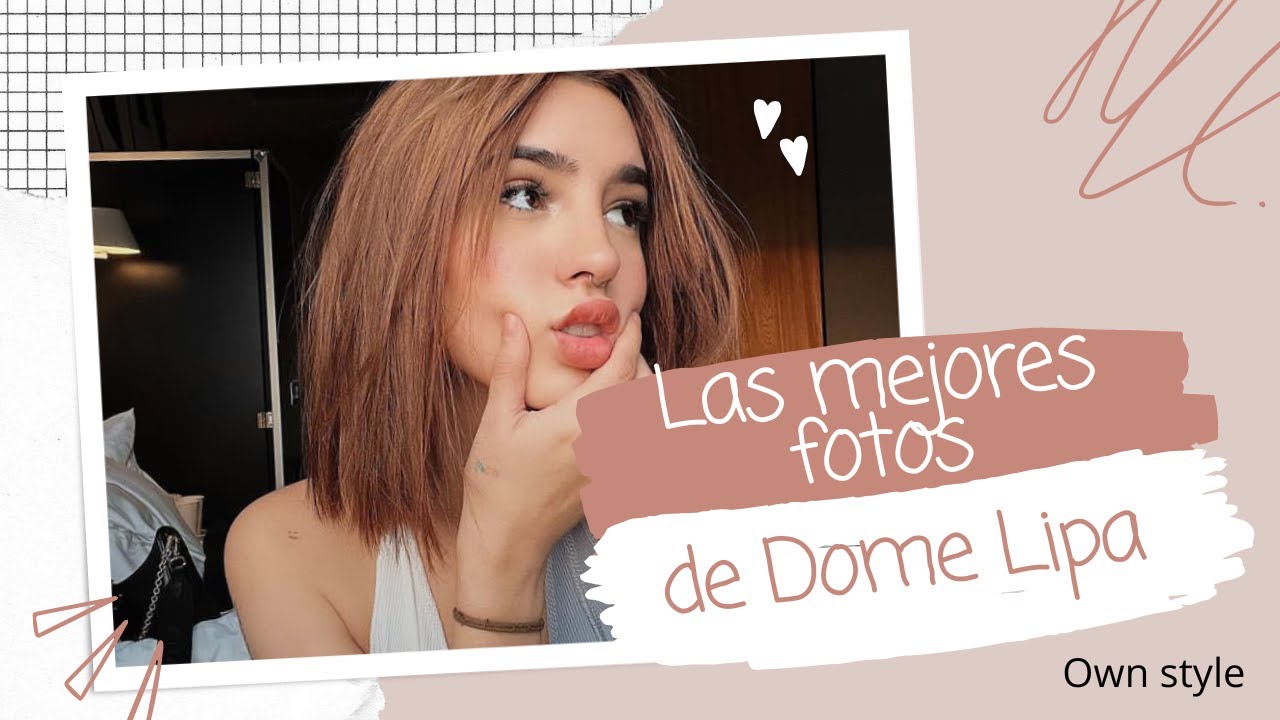 Las Mejores Fotos De Dome Lipa - YouTube