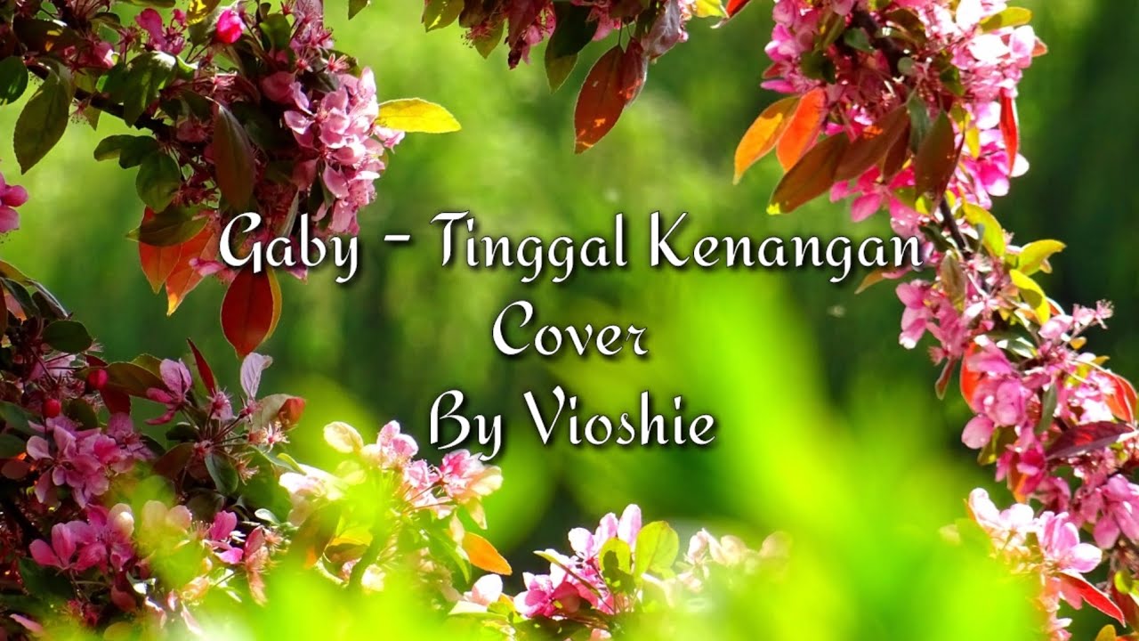 Lirik Lagu Gaby - Tinggal Kenangan Cover || Vioshie - YouTube