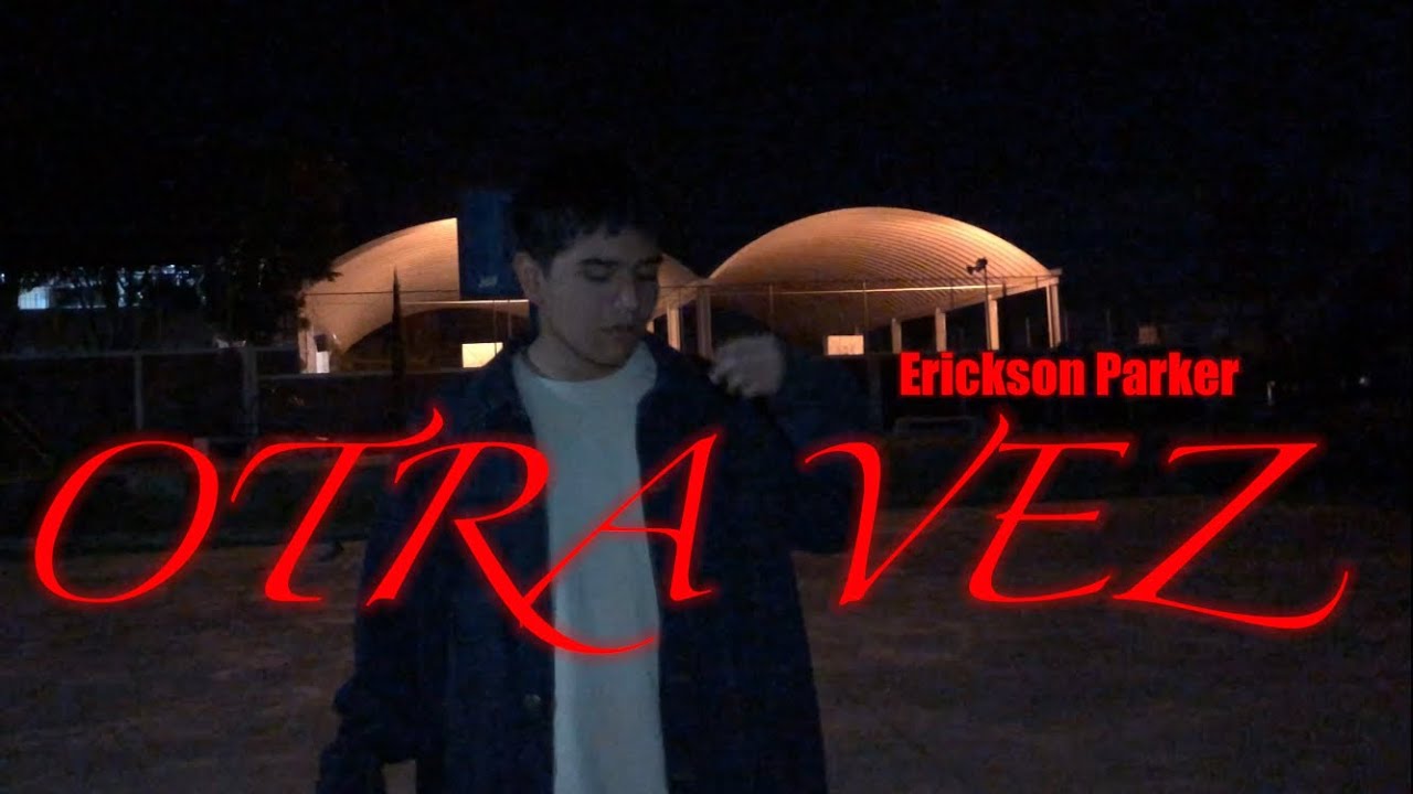 Erickson Parker - Otra vez (video oficial) - YouTube