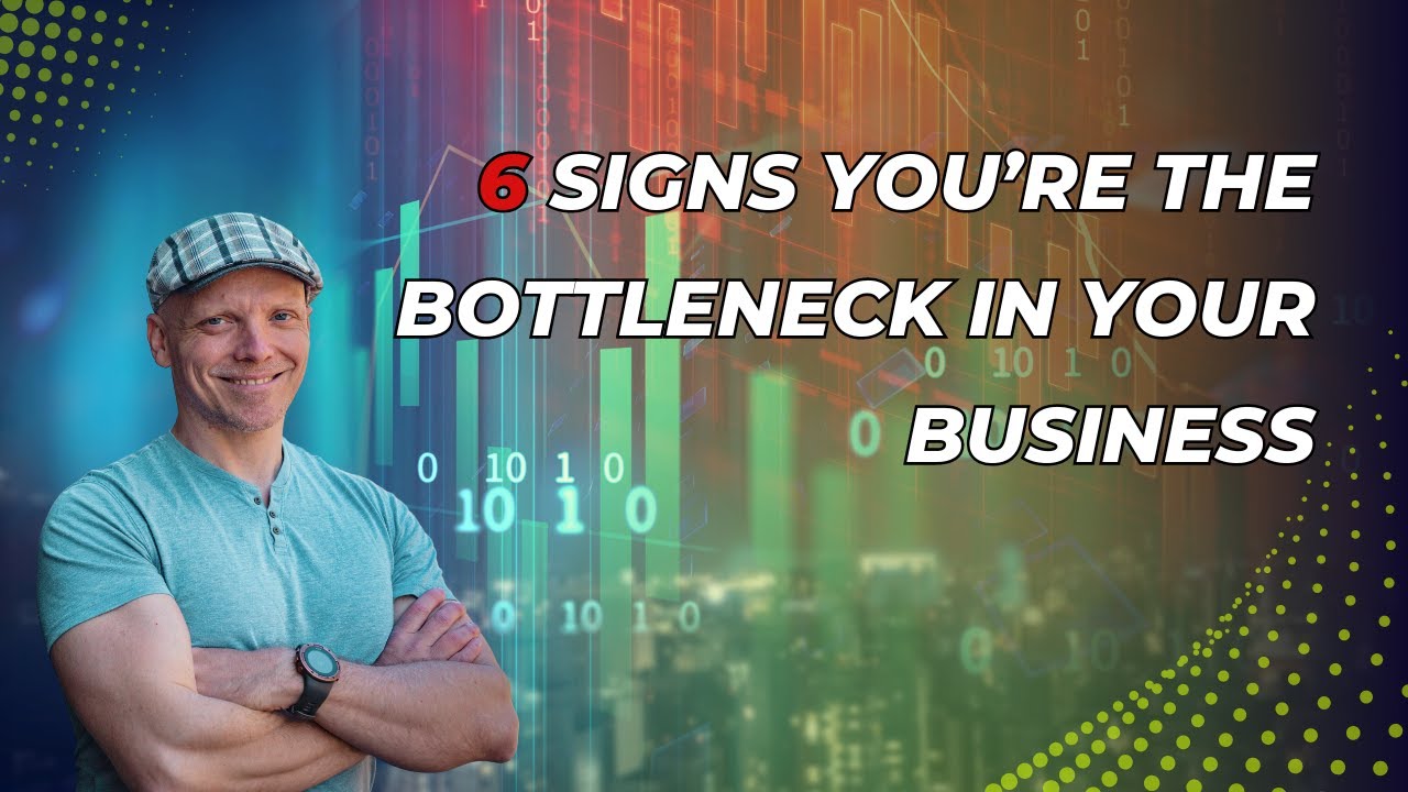 6 Signs You're the Bottleneck in Your Business - YouTube
