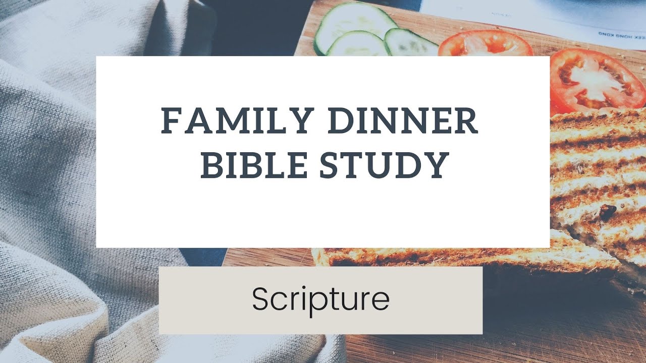 Family Dinner Bible Study - Scripture - YouTube