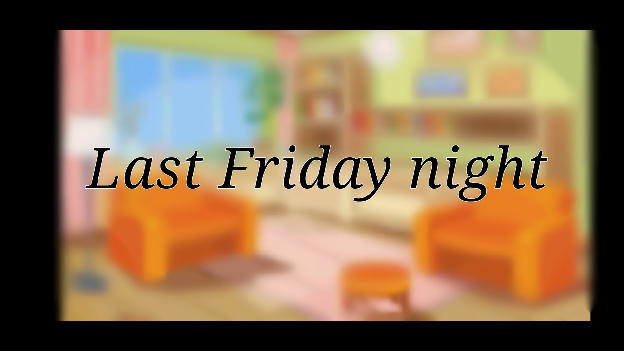 Last Friday Night I kiribaku I izuocha I a little bit of Shinkami I ...