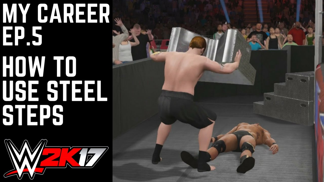 How To Use Steel Steps Wwe 2k17 My Career Mode Ep 5 [wwe 2k17
