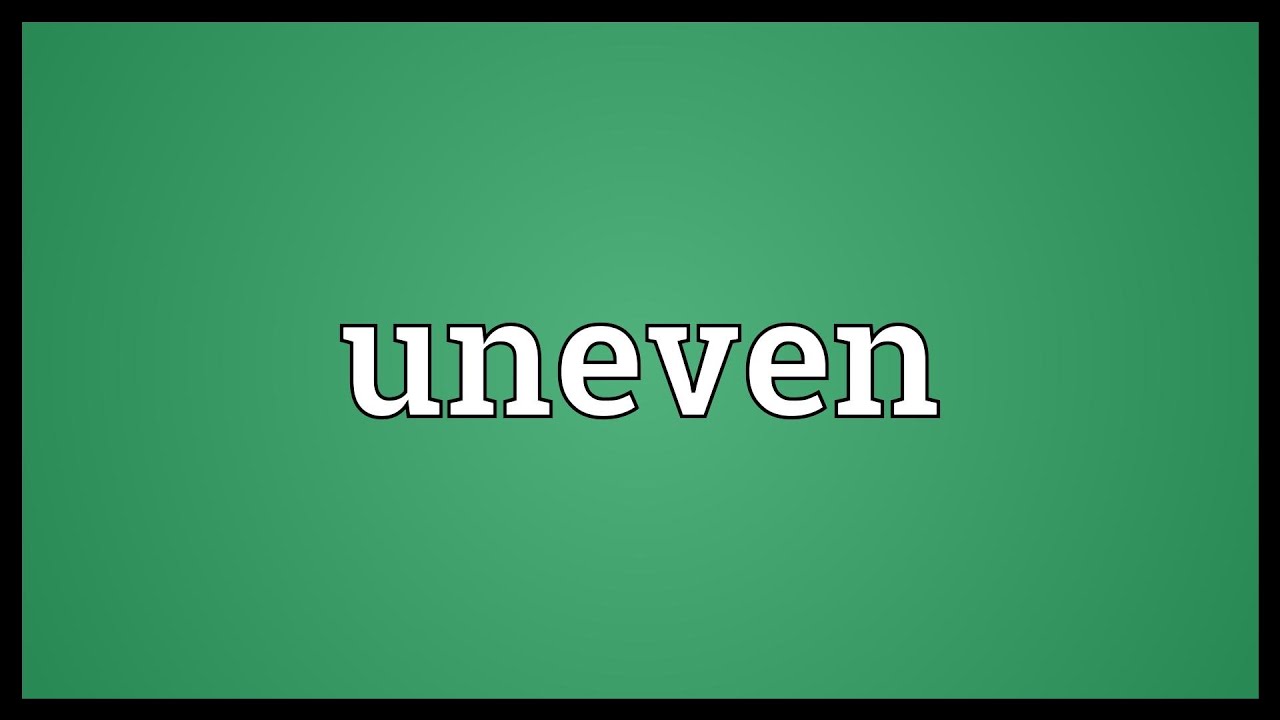 Uneven Meaning YouTube uneven-meaning-youtube