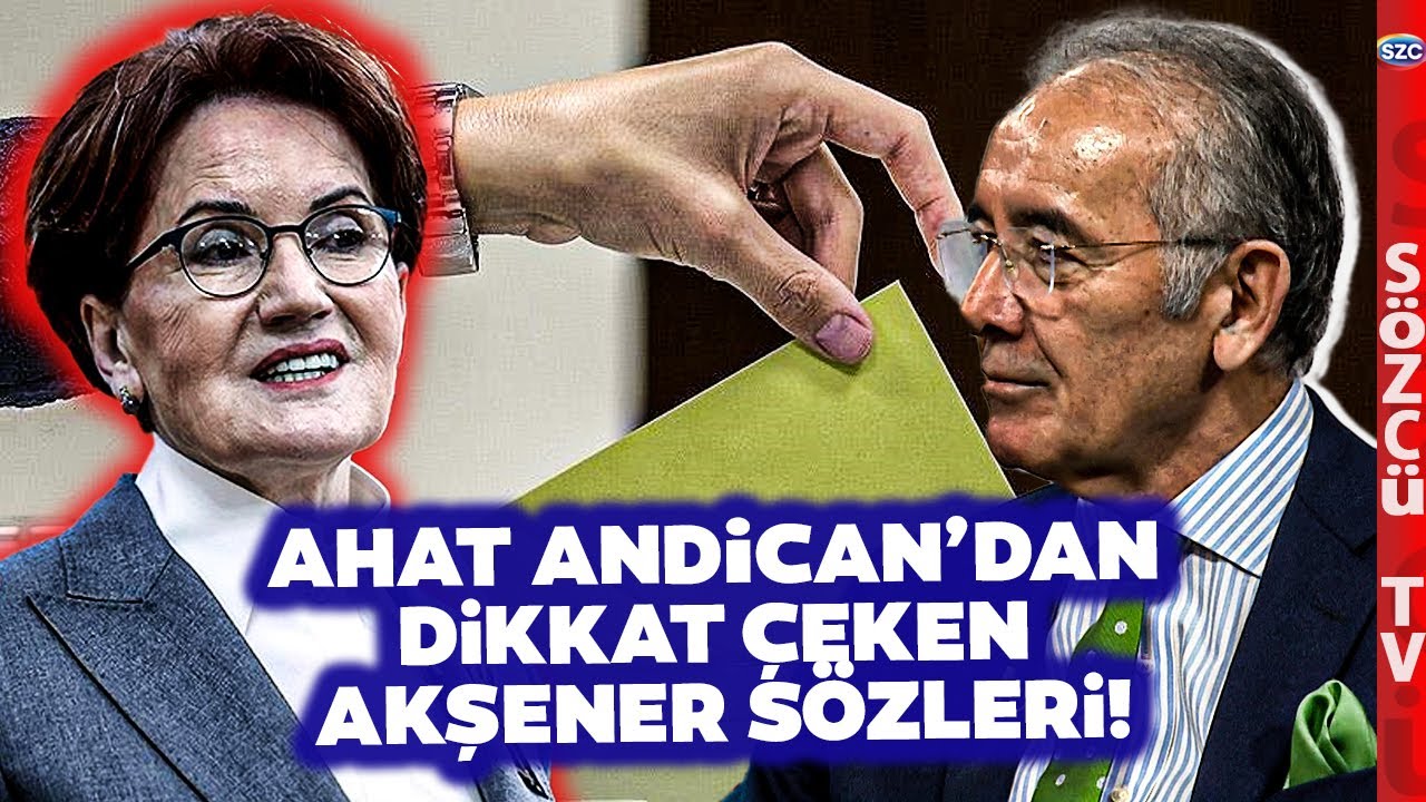 Ahat Andican'dan Çarpıcı Akşener ve İYİ Parti Sözleri! 'Dönüşü Olmayan ...