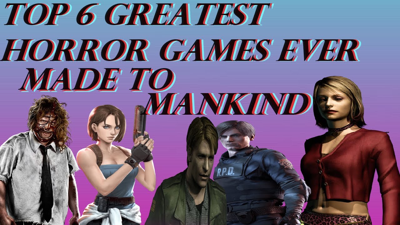 Top 6 Greatest Horror games ever made to Mankind - YouTube