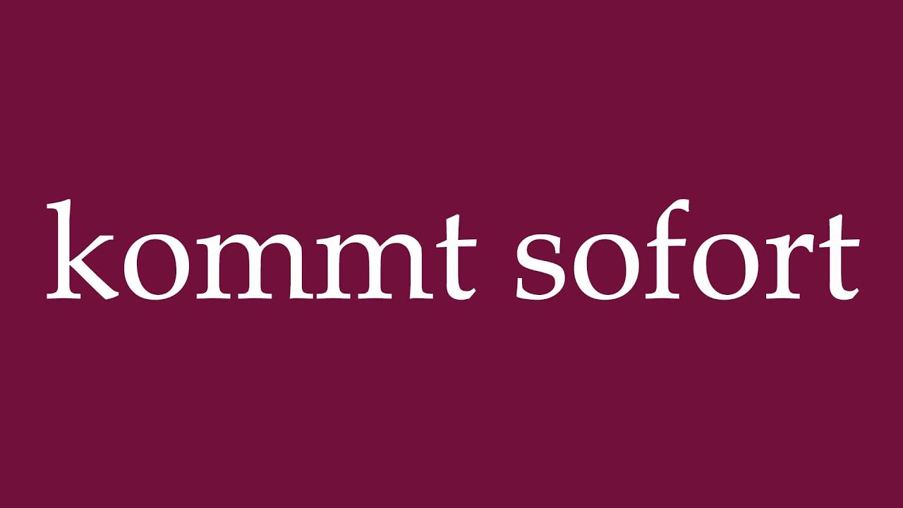 How to Pronounce ''kommt sofort'' (come immediately) Correctly in ...