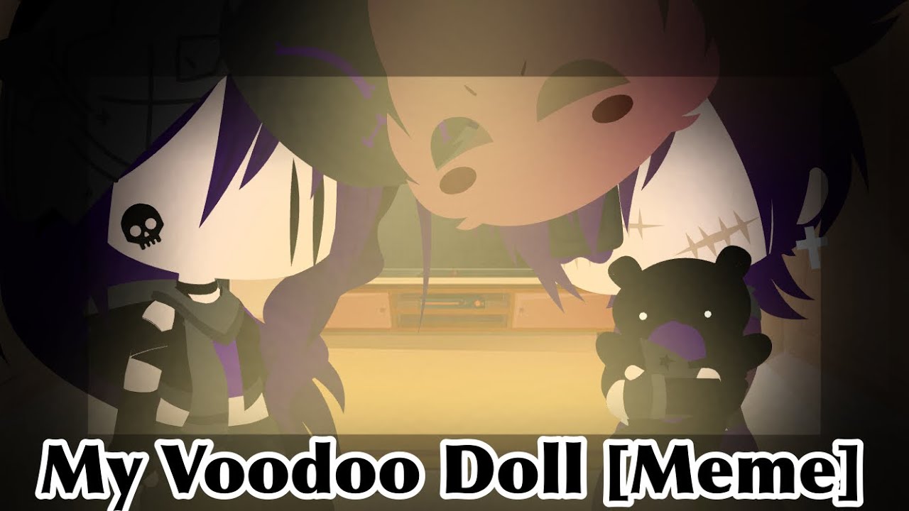 || My Voodoo Doll || [Meme] || - YouTube