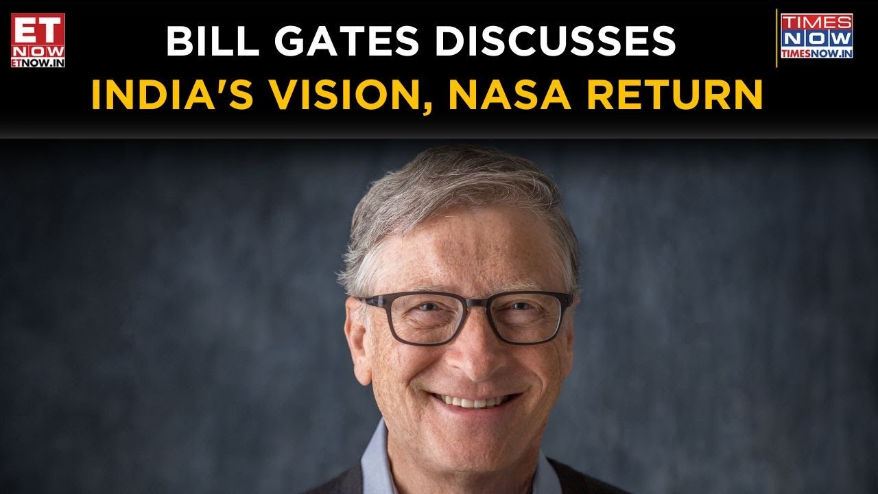Bill Gates on India's Vision for 2047 and NASA Astronauts' Return ...