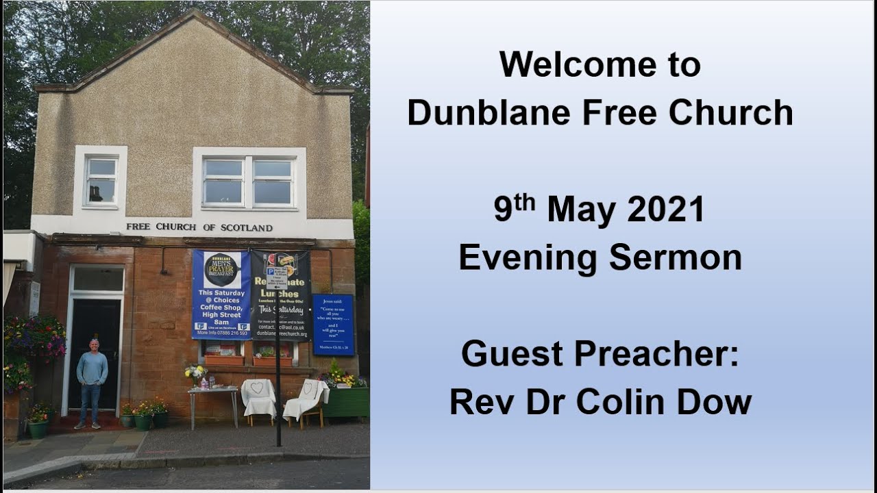 Dunblane Free Church Evening Sermon 9th May 2021 - Guest Preacher: Rev ...