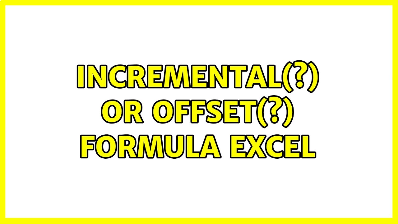Incremental Or Offset Formula EXCEL 2 Solutions YouTube Incremental Or Offset Formula EXCEL 2 Solutions YouTube