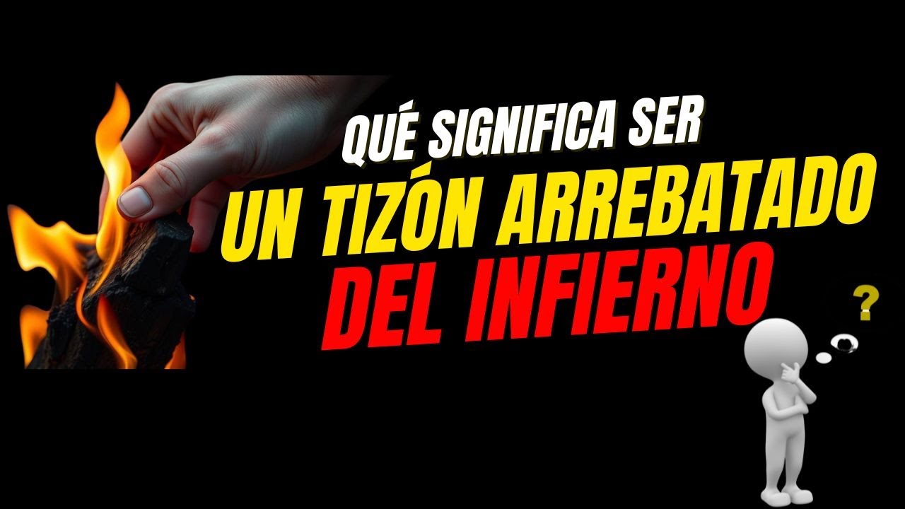 QUE SIGNIFICA SER "UN TIZON ARREBATADO DEL INFIERNO" ? - YouTube